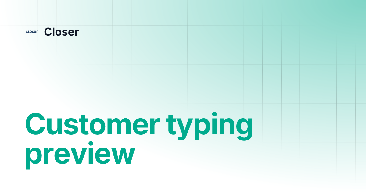Customer typing preview | Closer